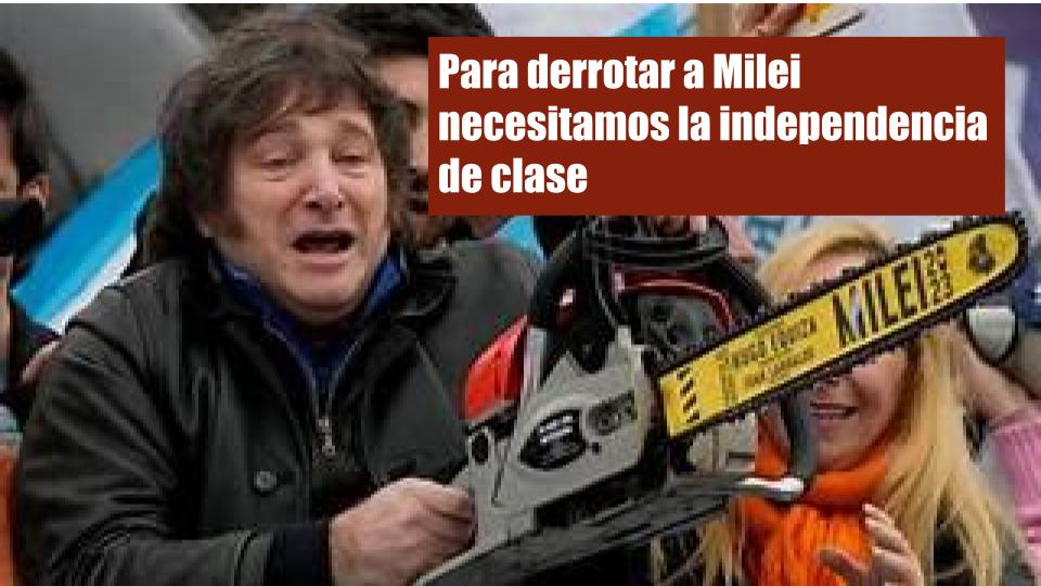 Para derrotar a Milei necesitamos la independencia de clase :: Nuevo PST